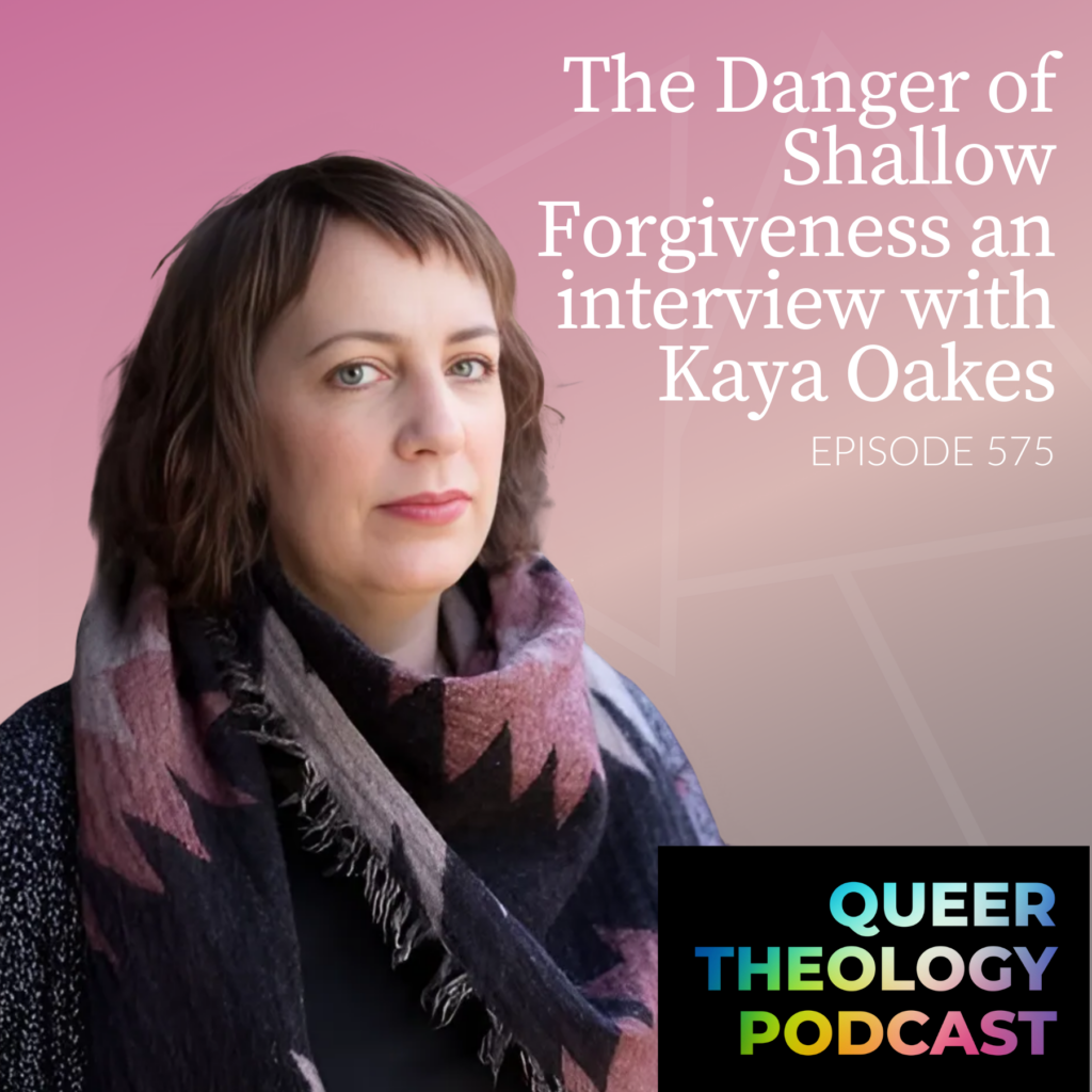 The Danger of Shallow Forgiveness an interview with Kaya Oakes - Queer Theology